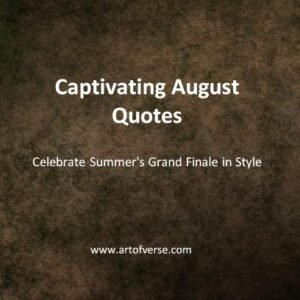 Captivating August Quotes: Celebrate Summer's Grand Finale - Art Of Verse